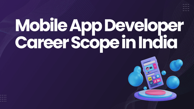 Mobile App Developer Career Scope in India | High-Demand Skills ...